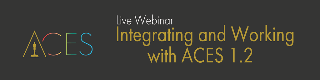 Discussion for Live Webinar: Integrating and Working with ACES 1.2 ...